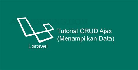 Menampilkan Data Pada Laravel Dengan Ajax Ayo Ngoding