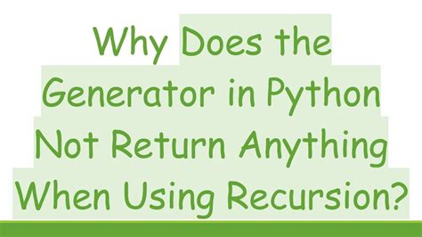 Why Does The Generator In Python Not Return Anything When Using