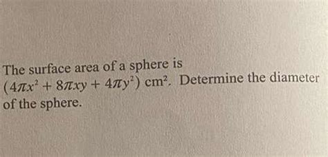 Solved The surface area of a sphere is 4πx2 8πxy 4πy2 cm2 Chegg com