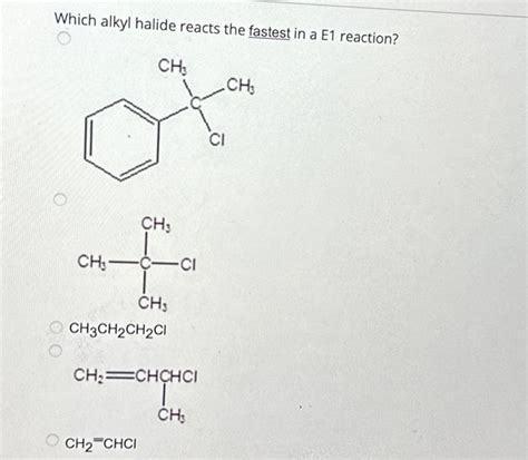Solved Which Alkyl Halide Reacts The Fastest In A E1