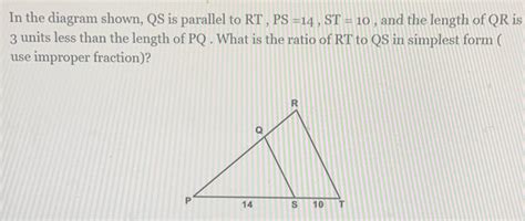 Solved In The Diagram Shown Qs Is Parallel To Rt Ps14 St10 And
