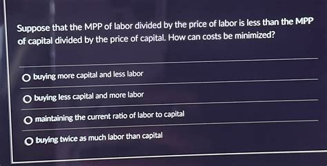 solved suppose that the mpp of labor divided by the price of
