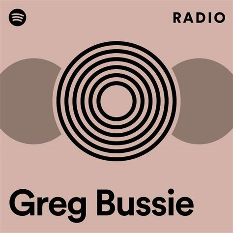 Greg Bussie Radio Playlist By Spotify Spotify