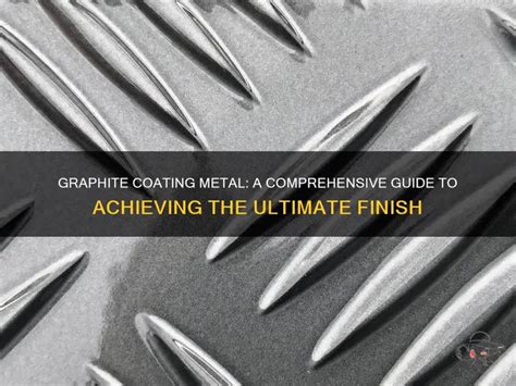 Graphite Coating Metal A Comprehensive Guide To Achieving The Ultimate
