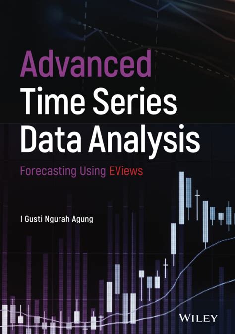 Advanced Time Series Data Analysis Forecasting Using Eviews 9781119504719 Agung