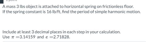 solved a mass 3 ﻿lbs object is attached to horizontal spring