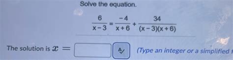 Solved Solve The Equation 6x 3 4x 6 34 X 3 X 6 The