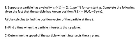 Solved 2 Suppose a particle has a velocity is ū t 1 1 Chegg com
