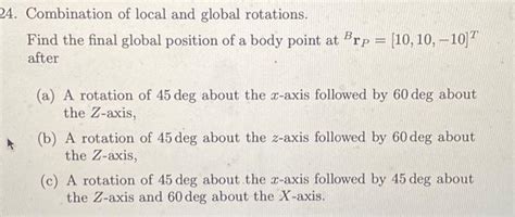 Solved 4 Combination Of Local And Global Rotations Find