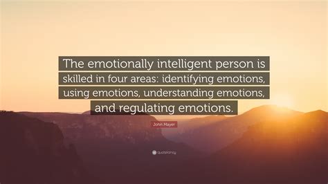 John Mayer Quote The Emotionally Intelligent Person Is Skilled In