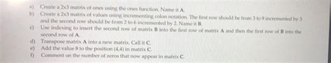 Solved Create A 2x3 Matrix Of Ones Using The Ones Function