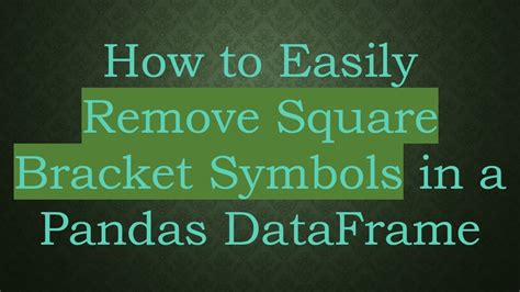 How To Easily Remove Square Bracket Symbols In A Pandas Dataframe Youtube