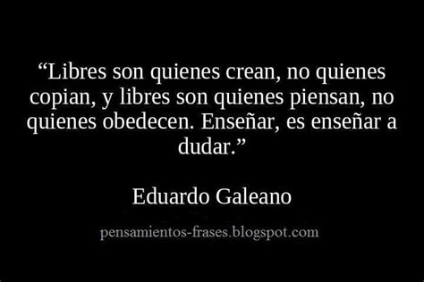 112 Pequeñas Frases De Eduardo Galeano Para Reflexionar Un Mundo
