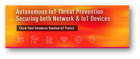 Introducing Check Point Softwares New Autonomous IoT Threat Prevention Solution Quantum IoT