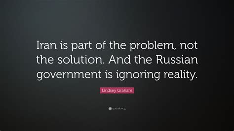 Lindsey Graham Quote “iran Is Part Of The Problem Not The Solution