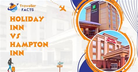Holiday Inn Vs Hampton Inn Which One To Pick Traveller Facts