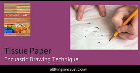 Drawing On Tissue Paper All Things Encaustic