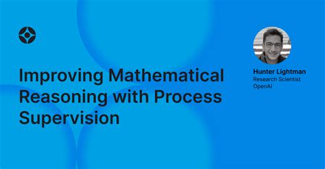 Improving Mathematical Reasoning With Process Supervision Event Openai Forum