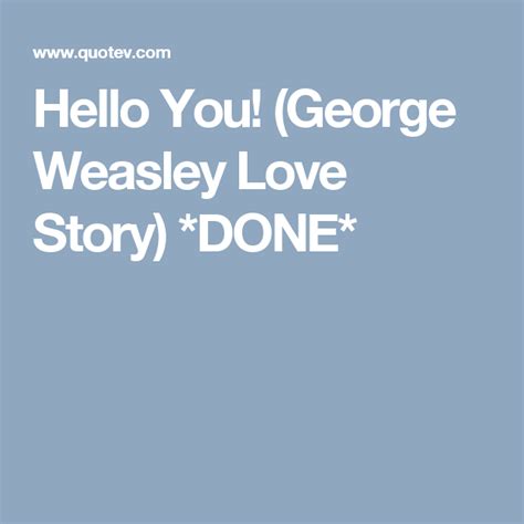 Hello You George Weasley Love Story Done Harry Potter Stories