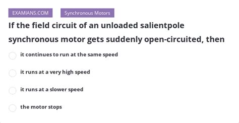 If The Field Circuit Of An Unloaded Salientpole Synchronous Motor Gets Suddenly Open Circuited