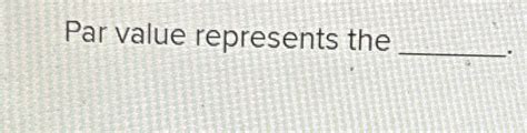 Solved Par Value Represents The Chegg Com