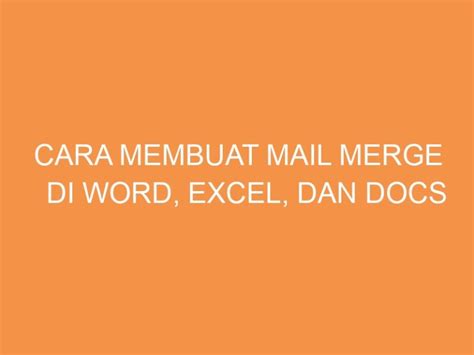 Cara Membuat Mail Merge Di Word Excel Dan Docs Lebih Mudah