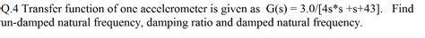 Solved Q4 Transfer Function Of One Accelerometer Is Given