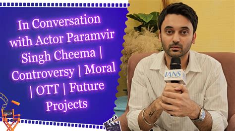In Conversation With Actor Paramvir Singh Cheema Controversy Moral Ott Future Projects