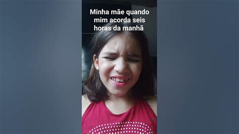 Quando Minha Mãe Mim Acorda 6 Horas Da Manhã Kkk Youtube