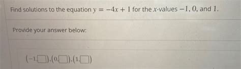 Solved Find Solutions To The Equation Y 4x 1 For The