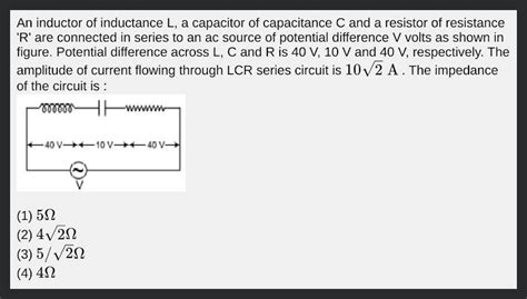 An Inductor Of Inductance L A Capacitor Of Capacitance C And A Resistor