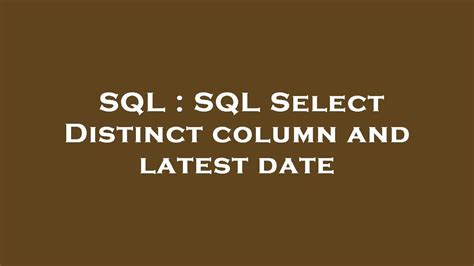 Sql Sql Select Distinct Column And Latest Date Youtube