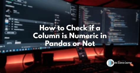How To Check If A Column Is Numeric In Pandas Or Not 3 Steps