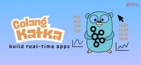 How To Build Real Time Apps With Golang And Apache Kafka