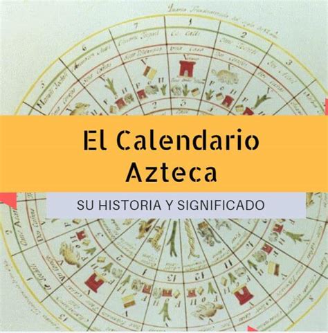 Calendario Azteca Su Historia Y Significado Cultura Azteca