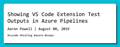 Showing VS Code Extension Test Outputs In Azure Pipelines