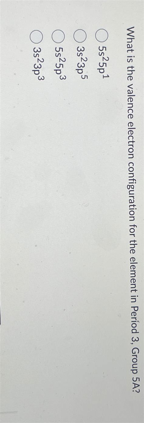 Solved What Is The Valence Electron Configuration For The