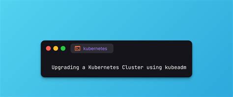 Upgrading A Kubernetes Cluster Using Kubeadm Dev Community