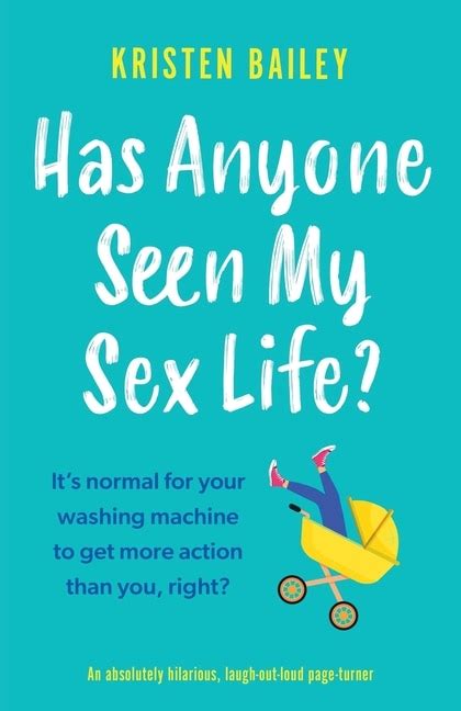 Has Anyone Seen My Sex Life An Absolutely Hilarious Laugh Out Loud Page Turner Book By