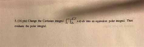 Solved Change The Cartesian Integral Integral Chegg