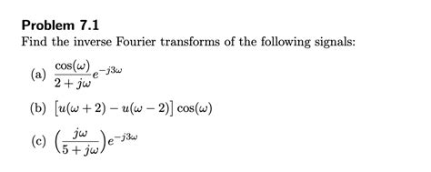Solved Problem 7 1 Find The Inverse Fourier Transforms Of Chegg Com