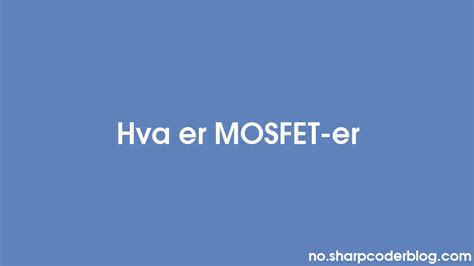 Hva Er Mosfet Er Sharp Coder Blog