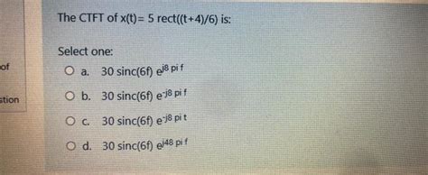 Solved The CTFT Of X T Rect T Is Select One Of Chegg Com