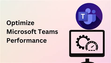 7 Ways To Optimize Microsoft Teams Performance Chat Faster
