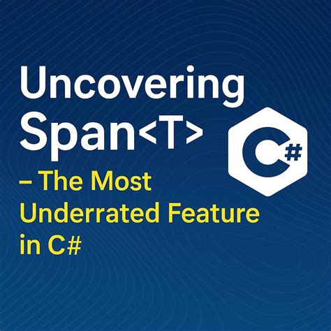 Uncovering Span — The Most Underrated Feature In C By Code Crack Dot Net Api And Sql