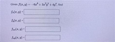 Solved Given F X Y −6x6 3x2y5 4y4 Fx X Y Fy X Y