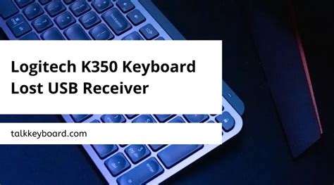 Logitech K350 Keyboard Lost Usb Receiver