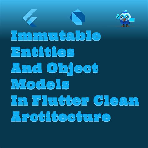 Immutable Entities And Object Models In Flutter Clean Architecture