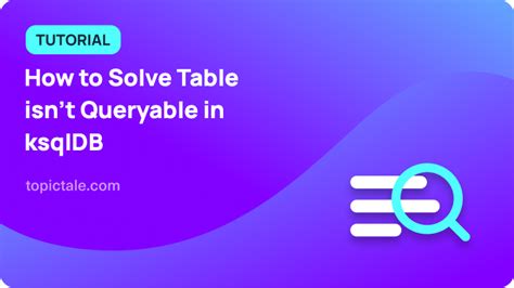 How To Solve Table Isn T Queryable In KsqlDB Topictale