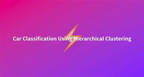 Car Classification Using Hierarchical Clustering A Hugging Face Space